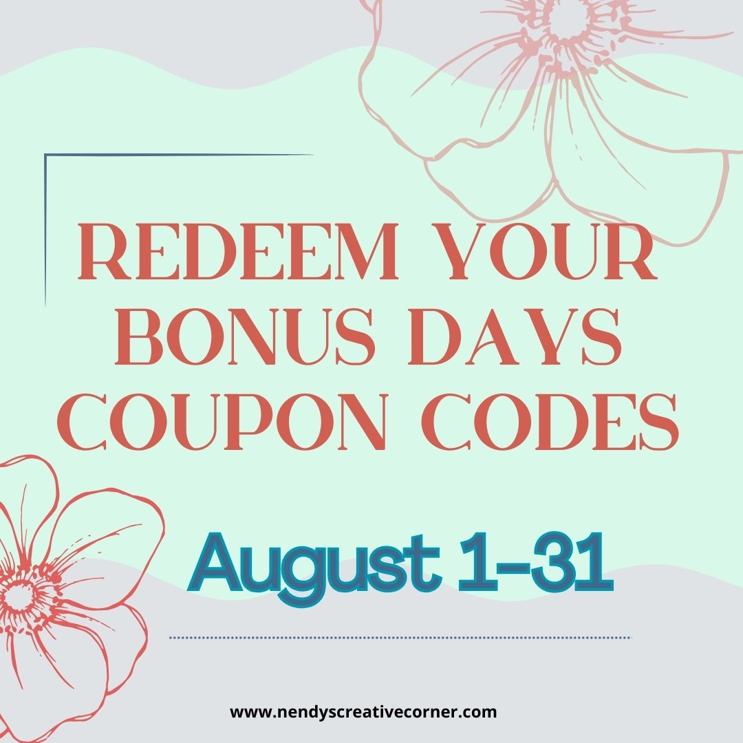 Redeem Your Bonus Days Coupons August 1-31 - Nendy's Creative Corner